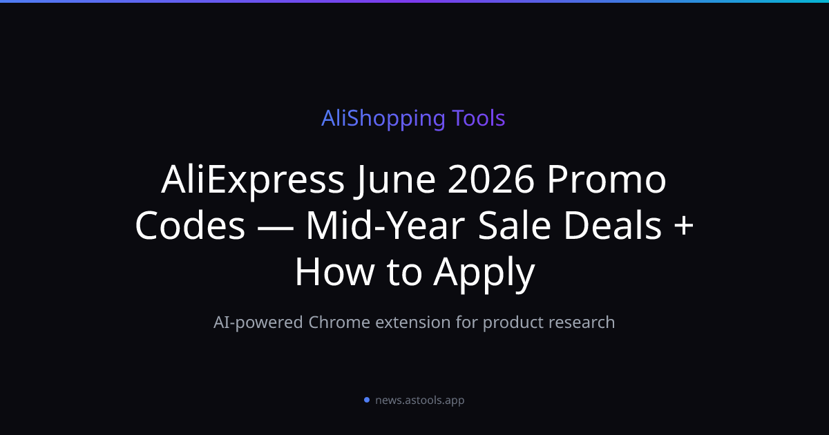 AliExpress June 2026 Promo Codes: Mid-Year Sale Codes | AliShopping Tools